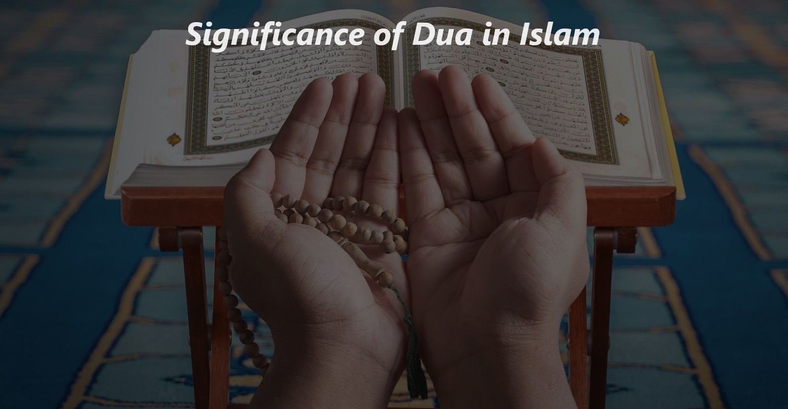 The Power and Significance of Dua in Islam - Al Quran Karim