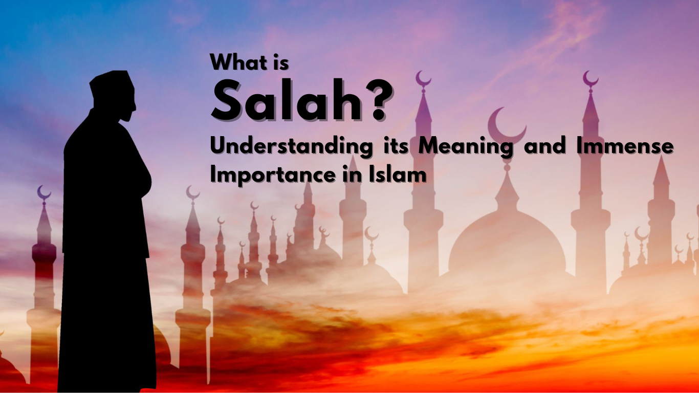 What is Salah? Understanding its Meaning and Immense Importance in ...